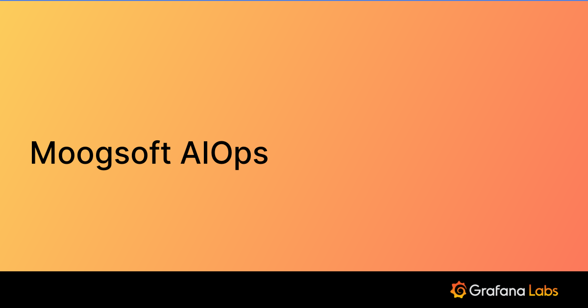 Moogsoft AIOps plugin for Grafana | Grafana Labs